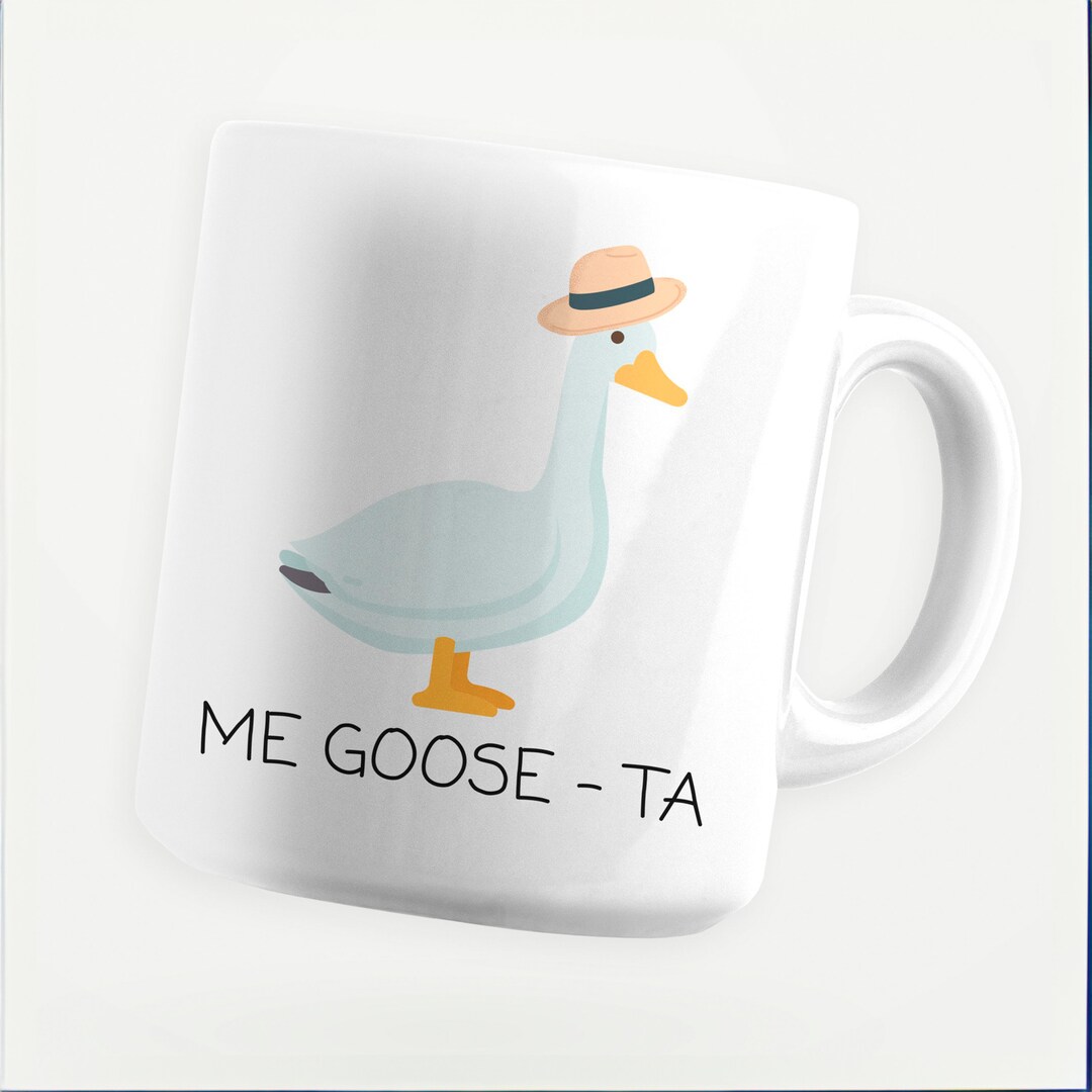 Me Goose Ta Mug, Me Gusta, Cute Goose Mug, Meme, Funny Mug, Meme Mug ...