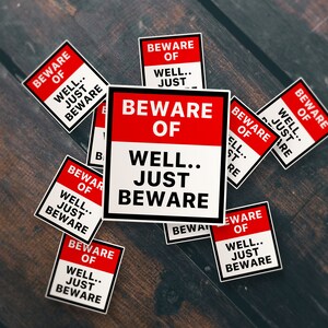 Beware Sign, Well Just Beware Sign Funny Caution Sign Waterproof Vinyl ...