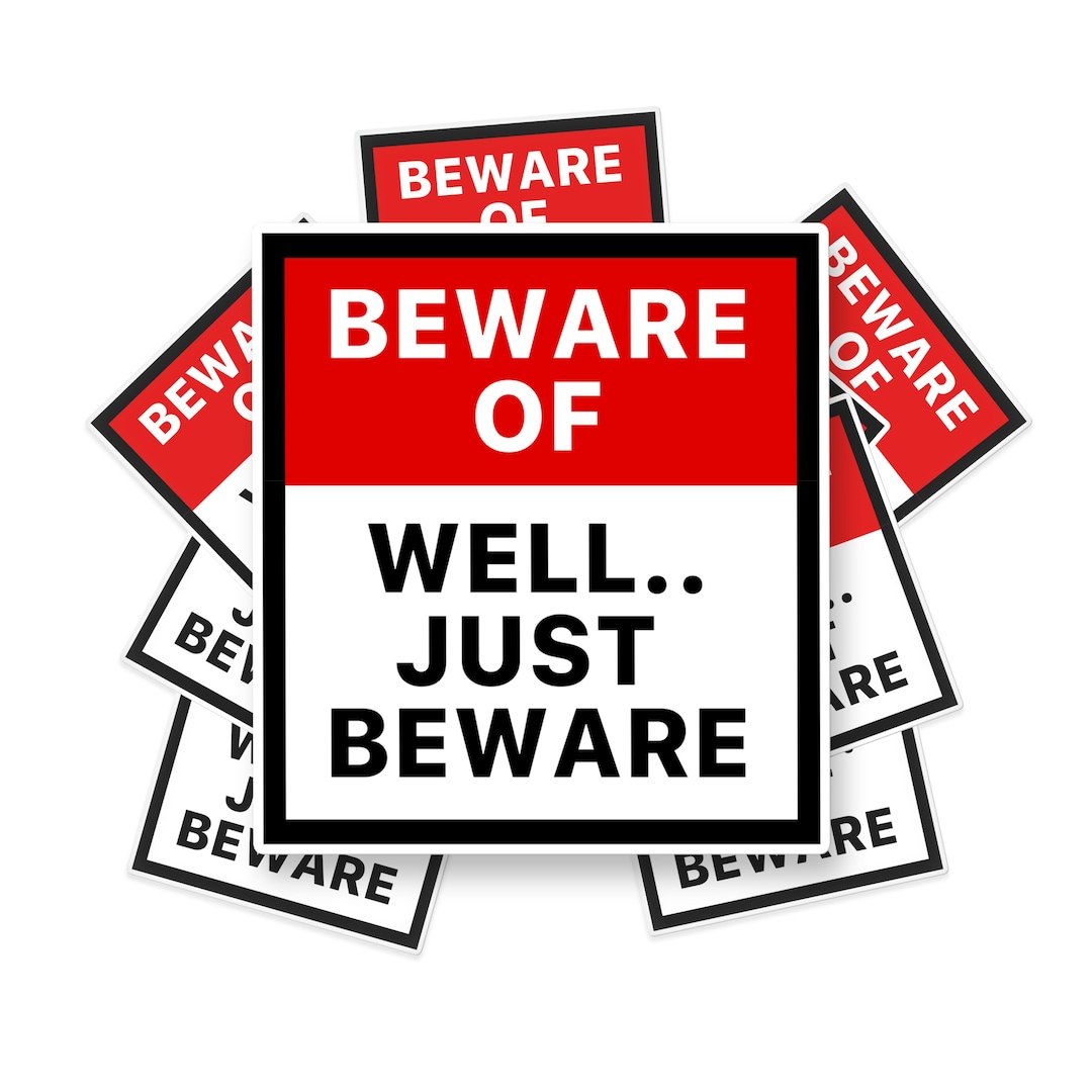 Beware Sign, Well Just Beware Sign Funny Caution Sign Waterproof Vinyl ...