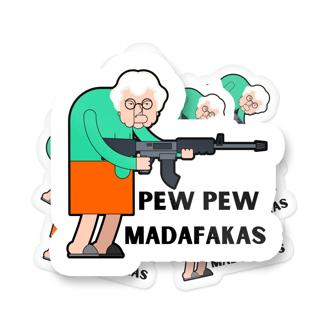 Pew Pew Mudafakas Sticker, Grandma Got A Gat, (5 PACK) BOGO - Etsy