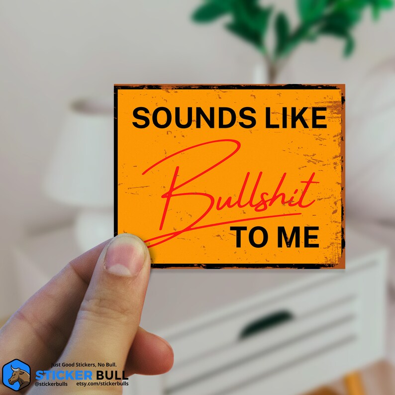 Sounds Like Bullshit to Me Sticker, Funny Sign Sticker, Waterproof ...