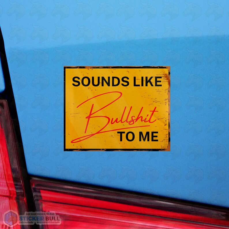 Sounds Like Bullshit to Me Sticker Funny Sign Sticker - Etsy