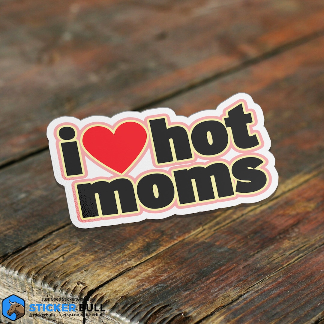 I Love Hot Moms Sticker, Meme Sticker, Funny Sticker, Hot Moms Meme ...
