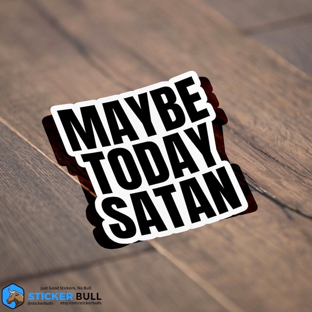 Maybe Today Satan Sticker Funny Bumper Sticker Meme Sticker - Etsy