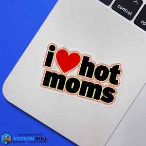 I Love Hot Moms Sticker, Meme Sticker, Funny Sticker, Hot Moms Meme ...