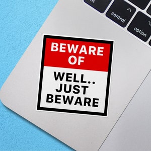 Beware Sign, Well Just Beware Sign Funny Caution Sign Waterproof Vinyl ...