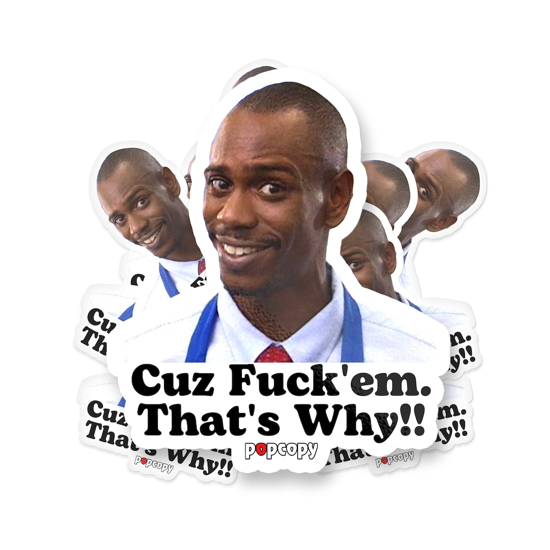 Dave Chappelle Sticker, Popcopy, Cuz F Em That's Why Sticker, Meme ...