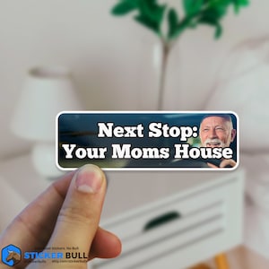 Next Stop Your Moms House Sticker, Vinyl Stickers, Meme Sticker, Bumper ...