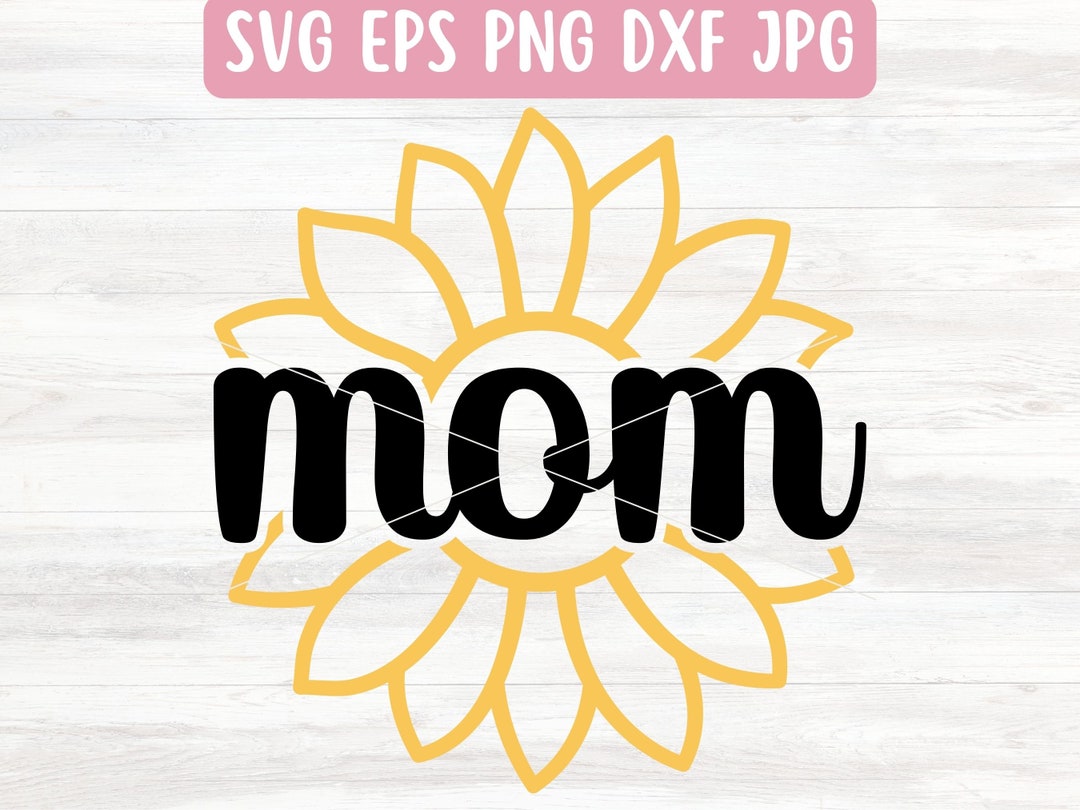 Sunflower Mom SVG File for Cricut, Mother’s Day SVG for Silhouette, Car ...