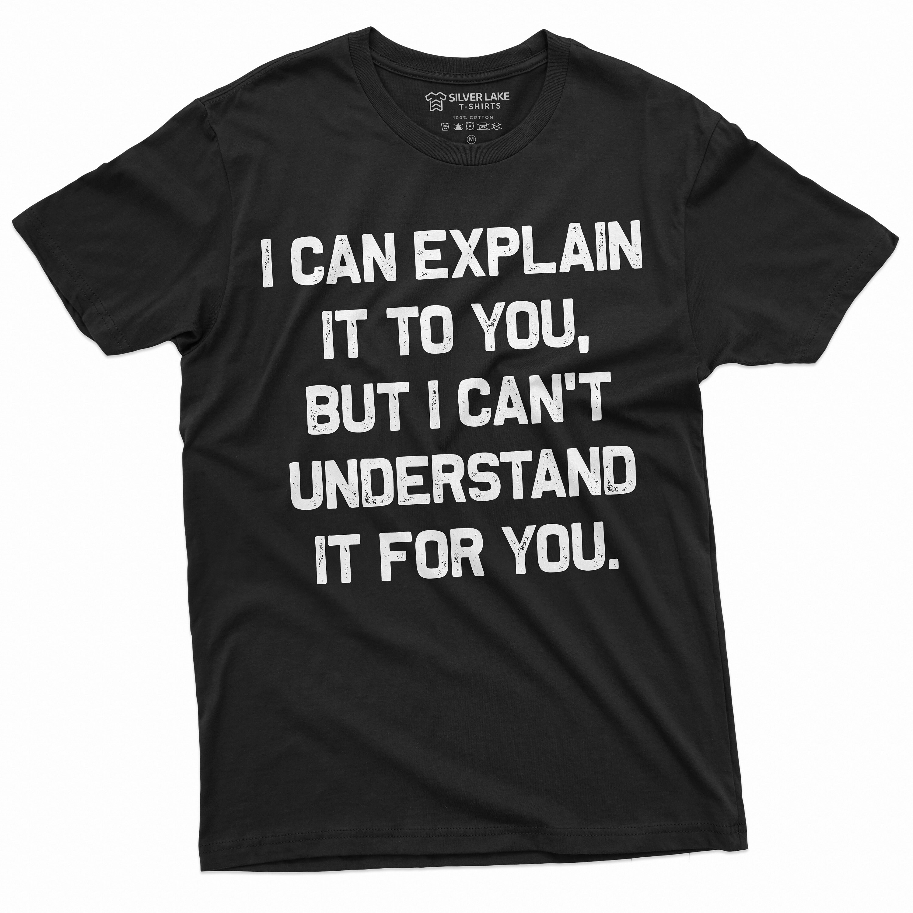 Men's Funny I Can Explain It to You but I Cant Understand It for You T ...