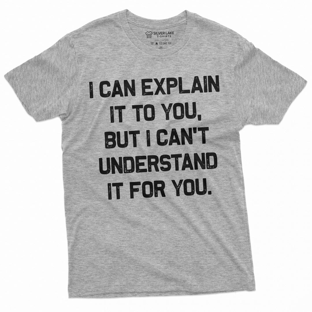 Men's Funny I Can Explain It to You but I Cant Understand It for You T ...