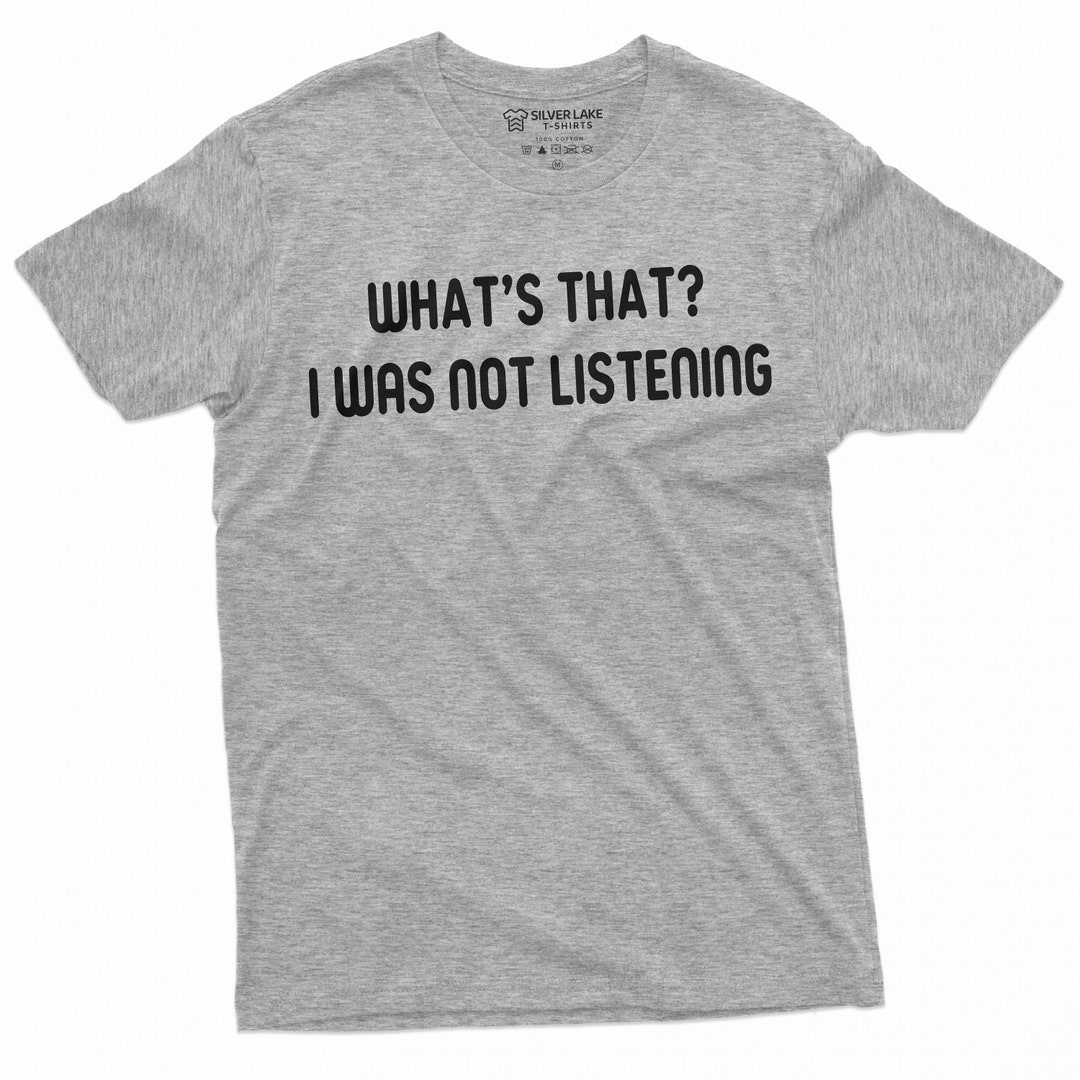 Men's Funny I Was Not Listening T-shirt Sarcasm Humor Birthday ...