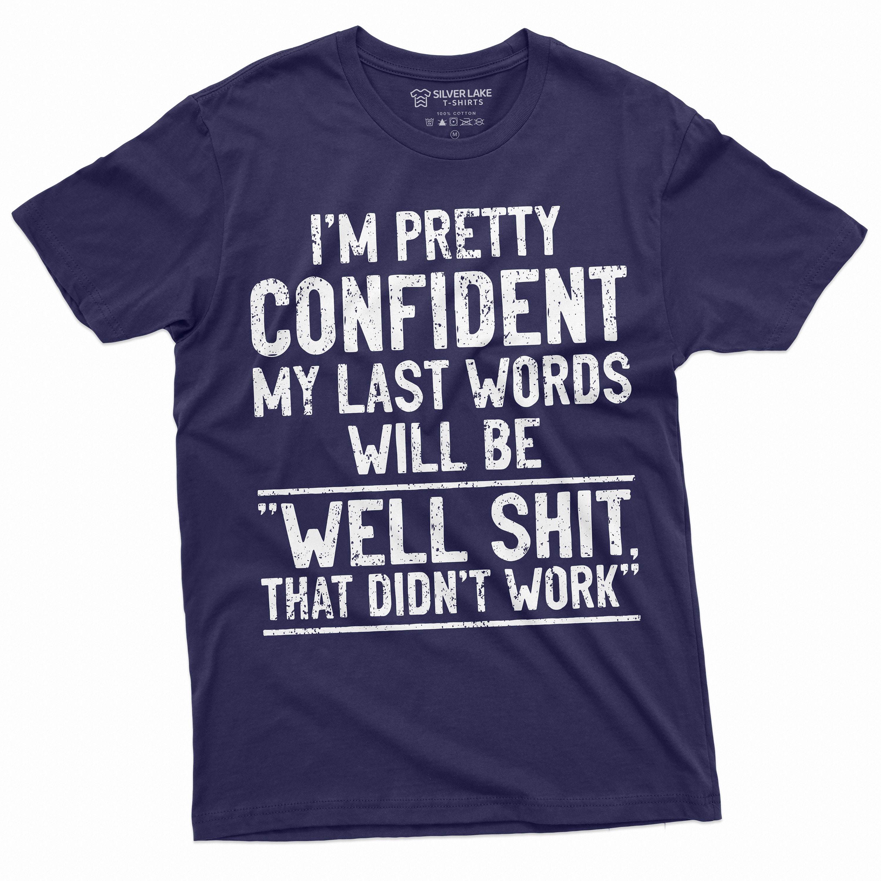 Men's Funny Humorous Saying My Last Words T-shirt Birthday Gift Husband ...