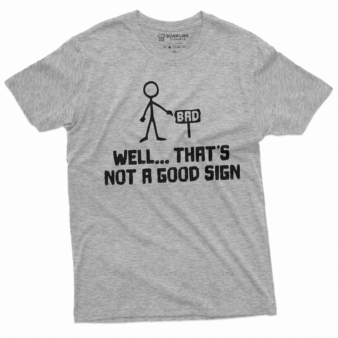 Men's Funny Sarcastic T-shirt Good Sign Bad Sign Two Meaning Tee Shirt ...