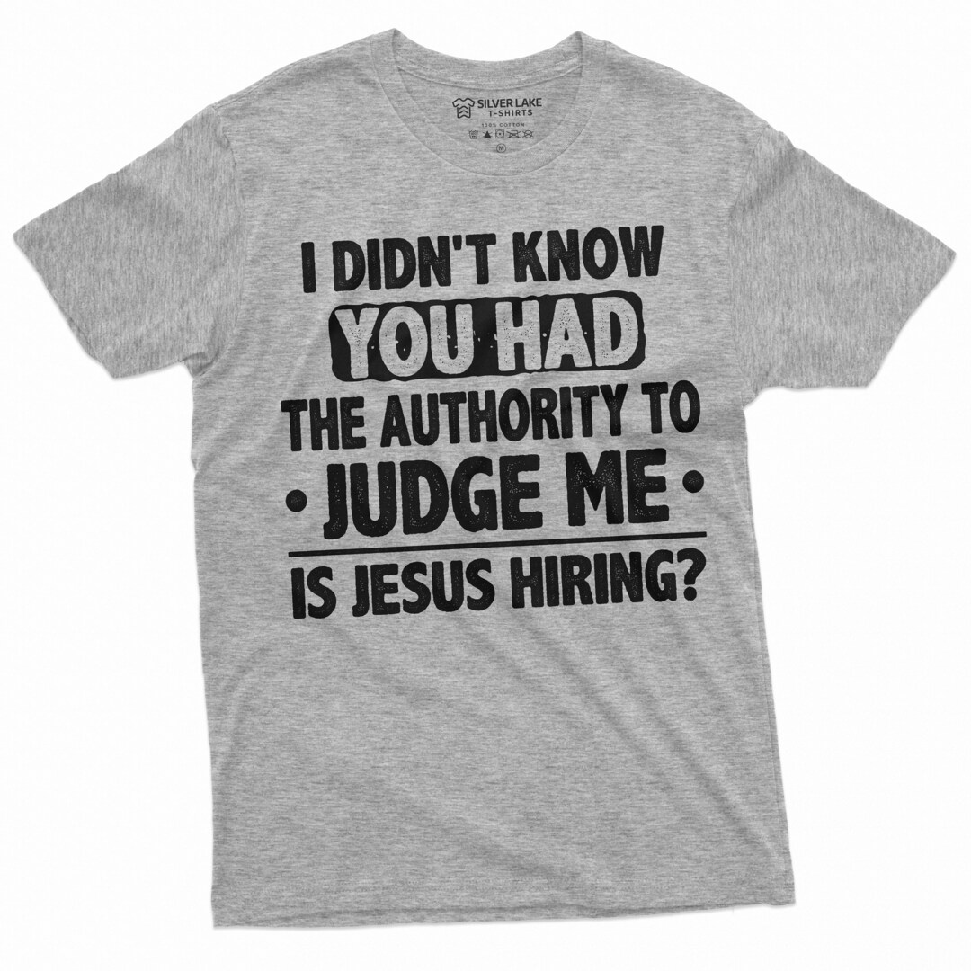 Funny Authority to Judge Me Tee Shirt Jesus Funny Shirt Men's Fit ...