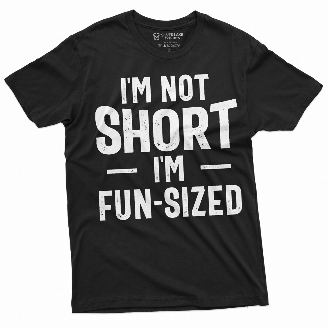 I'm Not Short T-shirt I Am Fun Sized Mens Womens Unisex Tee Funny ...