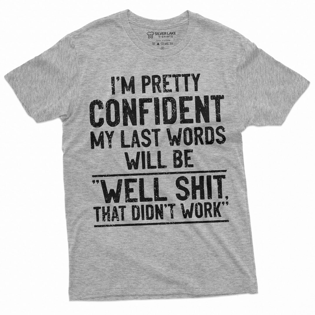 Men's Funny Humorous Saying My Last Words T-shirt Birthday Gift Husband ...