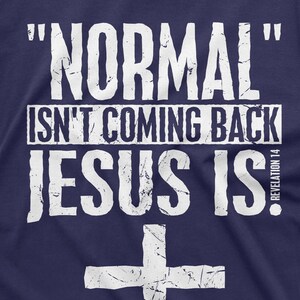 Normal is Not Coming Back Jesus is T-shirt Christian Jesus Christ Mens ...