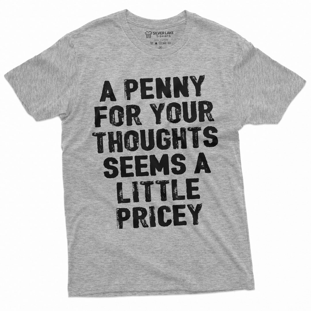 Funny Sarcastic Sarcasm Shirt Penny for Your Thoughts Seems a Little ...