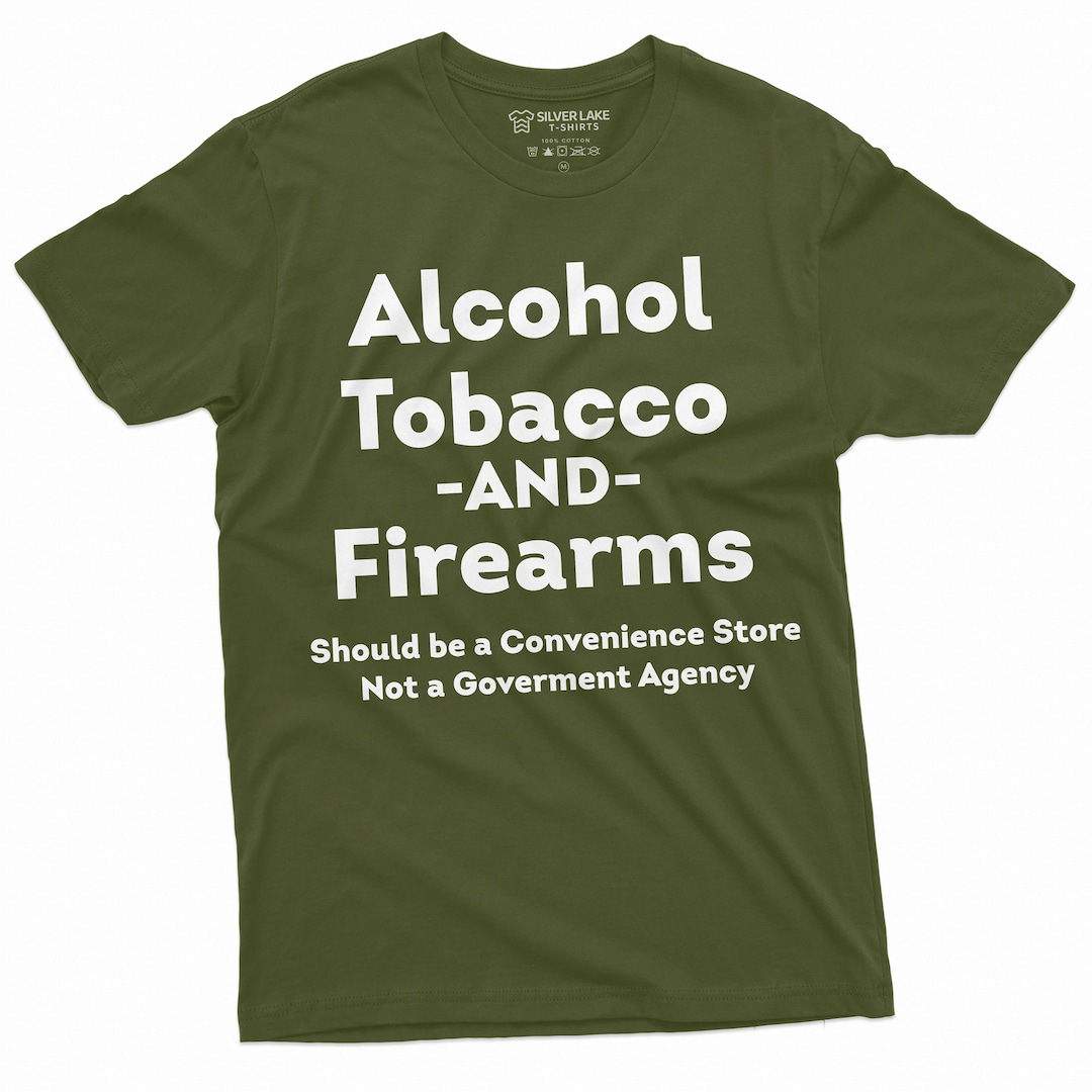 Men's Funny ATF Alcohol Tobacco Firearms T-shirt Birthday Gift Funny ...