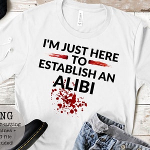 Im Just Here to Establish an Alibi SVG Png/digital Download/true Crime ...