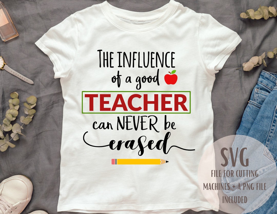 The Influence of a Good Teacher Can Never Be Erased SVG Png/cricut ...