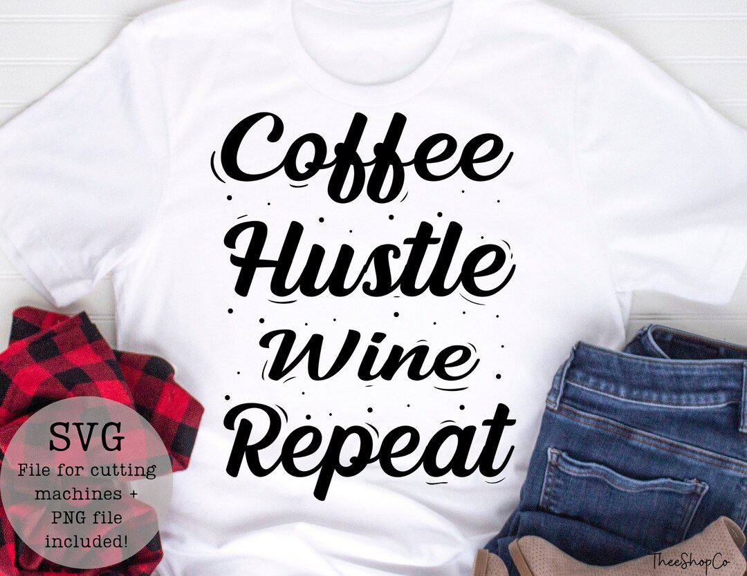 Coffee Hustler Wine Repeat SVG PNG/ Digital Downloads/instant Download ...