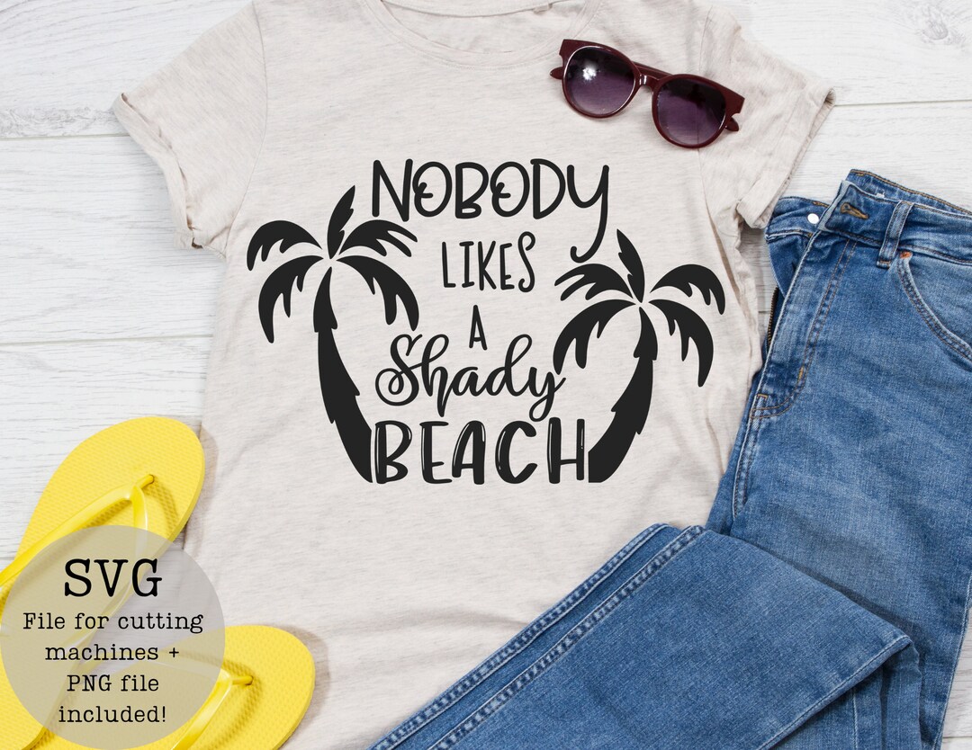Nobody Likes a Shady Beach SVG Png/digital Download/instant Download ...