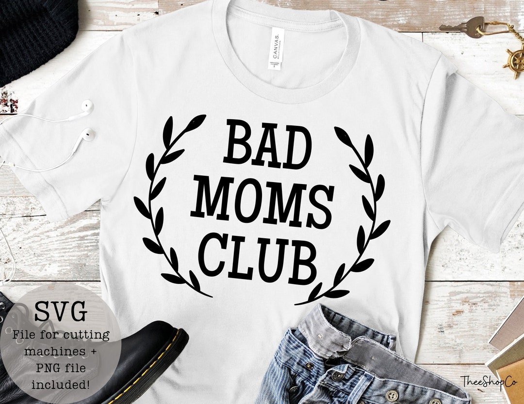 Bad Moms Club SVG Png/digital Download/cricut/cool Moms/mean Moms ...