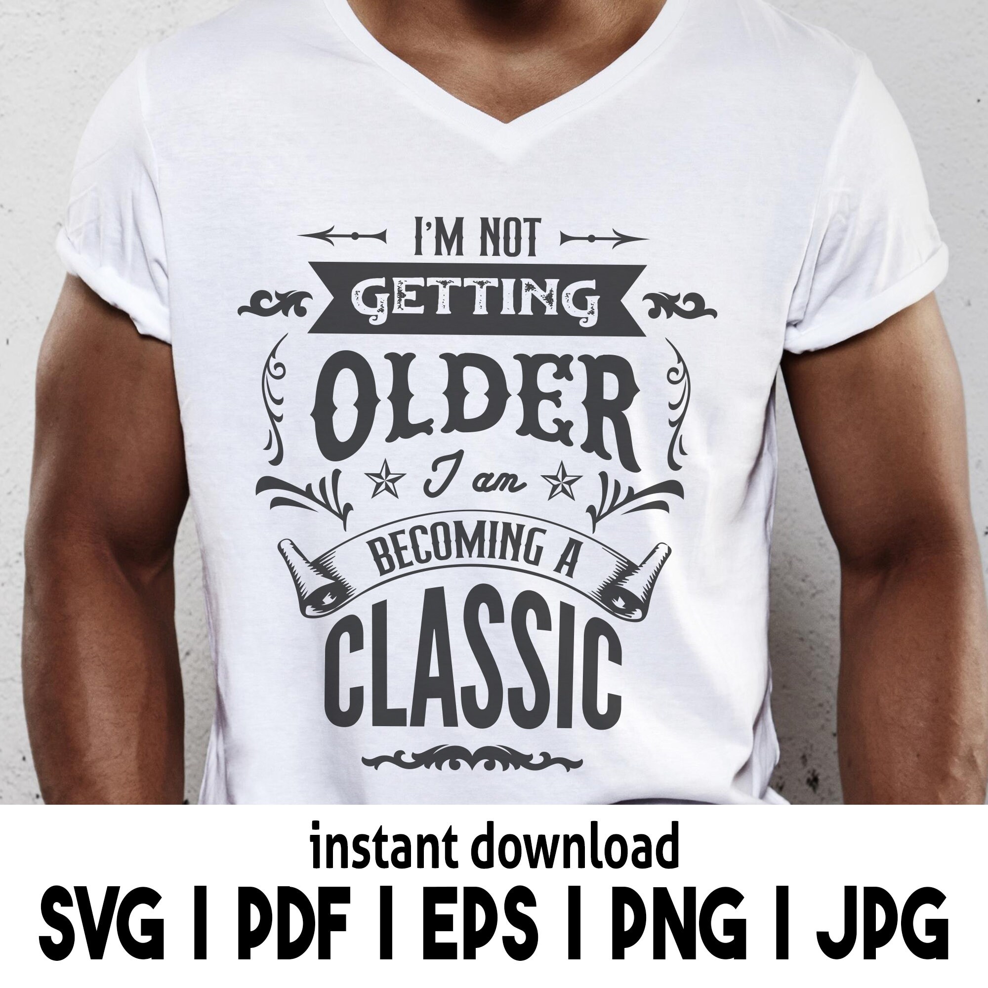 I Am Not Getting Older I Am Becoming a Classic Svg Men - Etsy