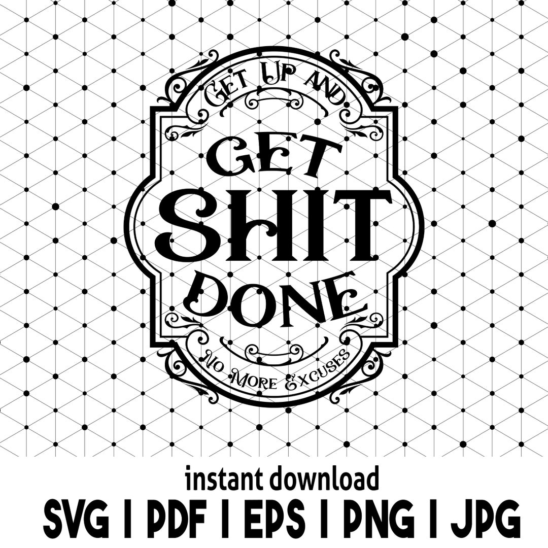 Get Shit Done SVG | No Excuses SVG Files | Motivational Quotes | Quotes ...