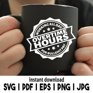 Overtime Hours SVG Stamp Design - Working All Day for Bullshit Pay ...