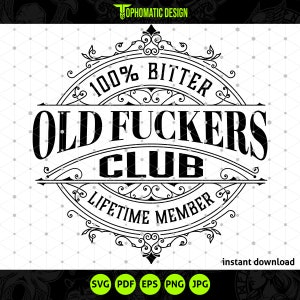 Old Fuckers Club Svg, 100 Bitter Svg, Lifetime Member Svg, Birthday ...