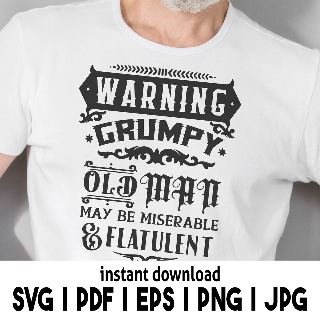 Warning Grumpy Old Man Svg, Miserable and Flatulent Svg, Birthday ...