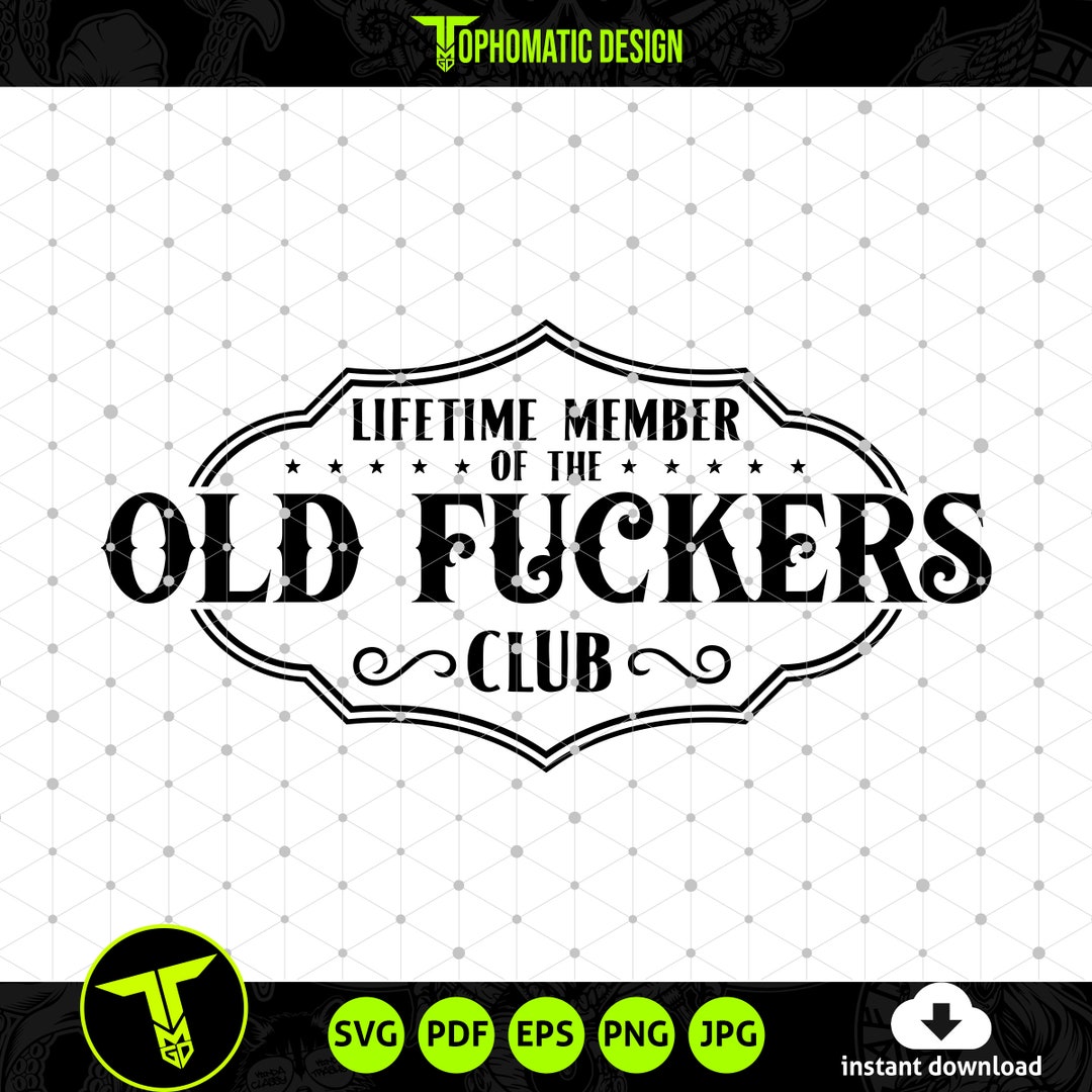 Old Fuckers Club Svg, Lifetime Member Svg, Birthday Limited Edition Svg ...