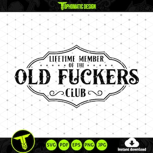 Old Fuckers Club Svg, Lifetime Member Svg, Birthday Limited Edition Svg, Old Man Svg, Funny ...