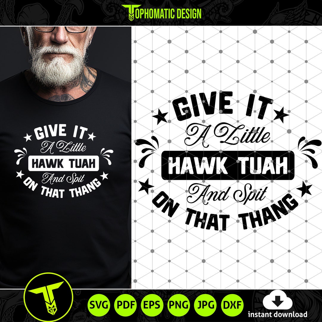 Give It a Little Hawk Tuah and Spit on That Thang SVG, Funny Gag Gifts ...