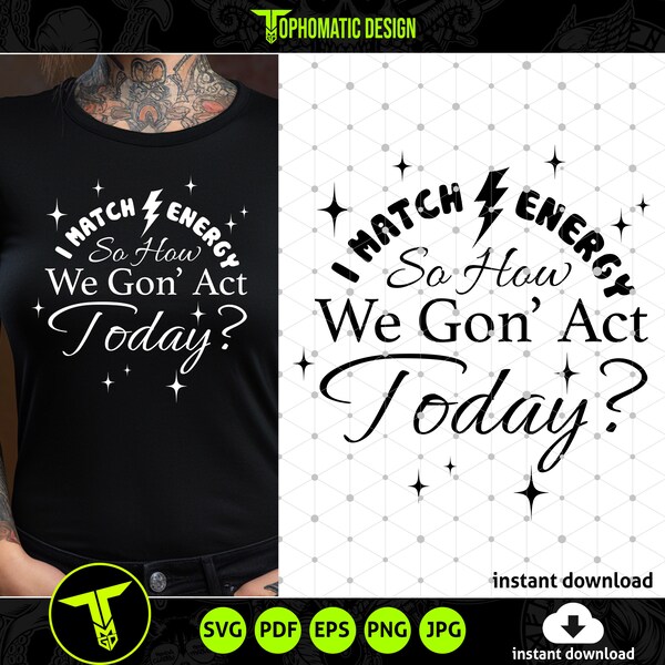 I Match Energy so How We Gon Act Today Svg - Etsy