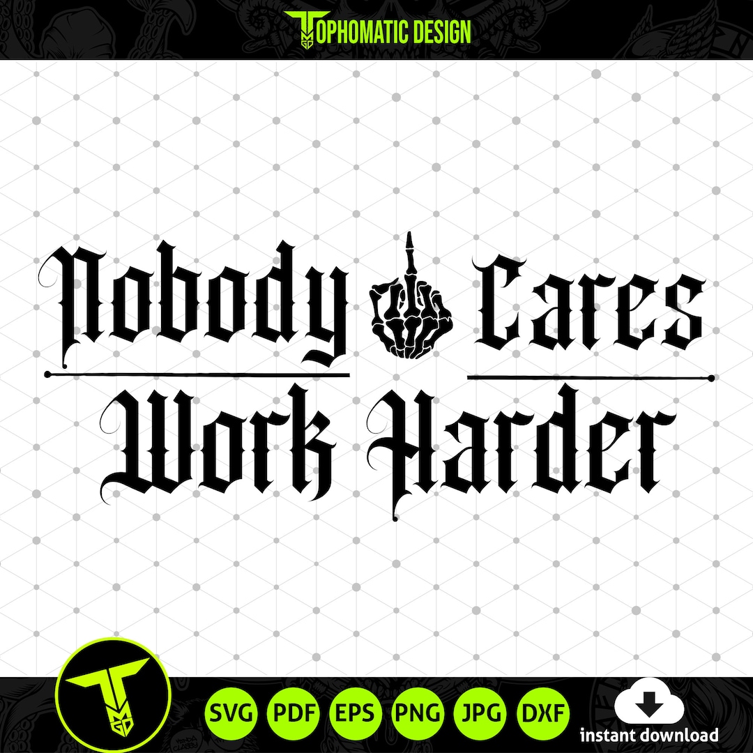 Nobody Cares Work Harder SVG, Fathers Gift Svg, Motivational Svg ...