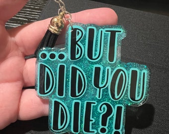 But Did You Die Keychain - Etsy