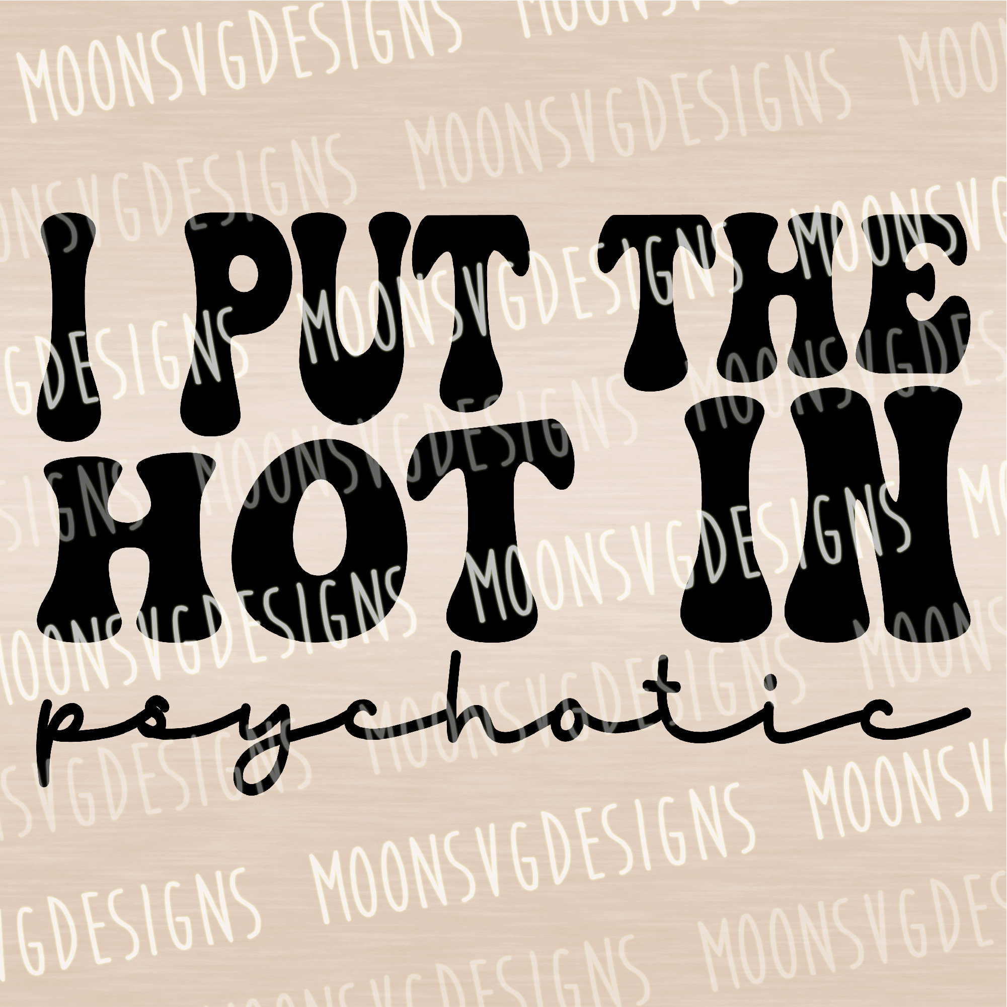 I Put Hot in Psychotic SVG, Funny SVG, Sarcastic SVG, Iron on File, Cut ...