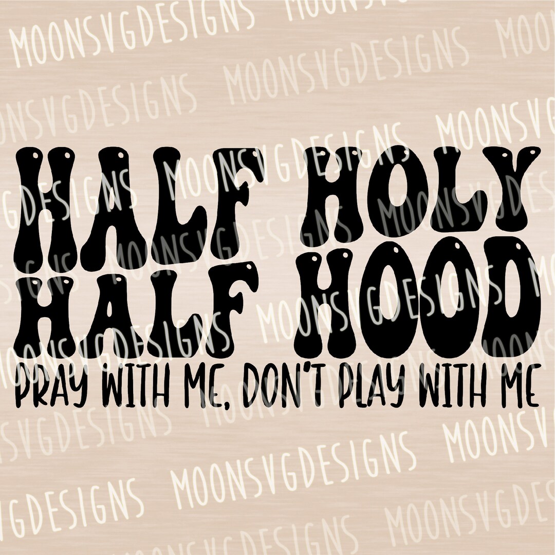 Half Holy Half Hood SVG, Pray With Me Don't Play With Me SVG, Funny SVG ...