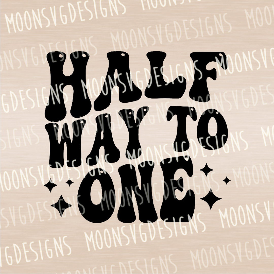 Half Way to One SVG: 6 Month Birthday Cut File (digital Download) - Etsy