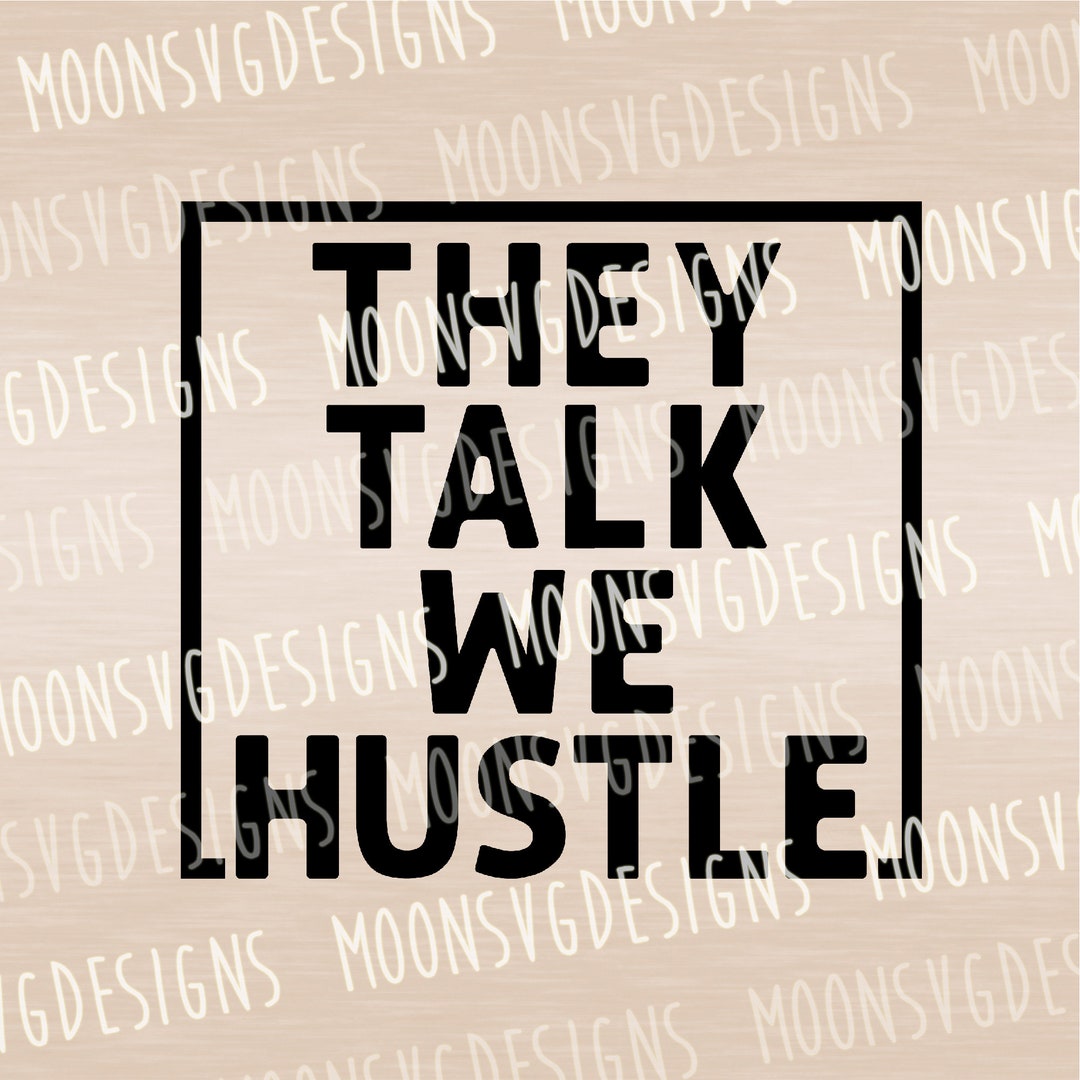 They Talk We Hustle SVG, Boss SVG, Small Business SVG, Iron on File ...
