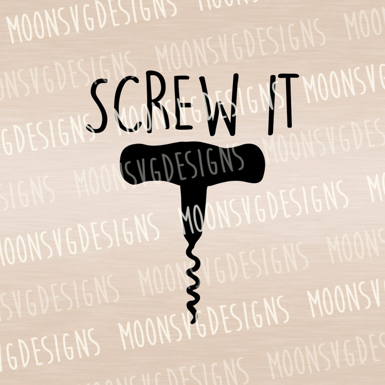 Screw It SVG Screw Cork SVG Funny SVG Iron on Svg Cut File - Etsy