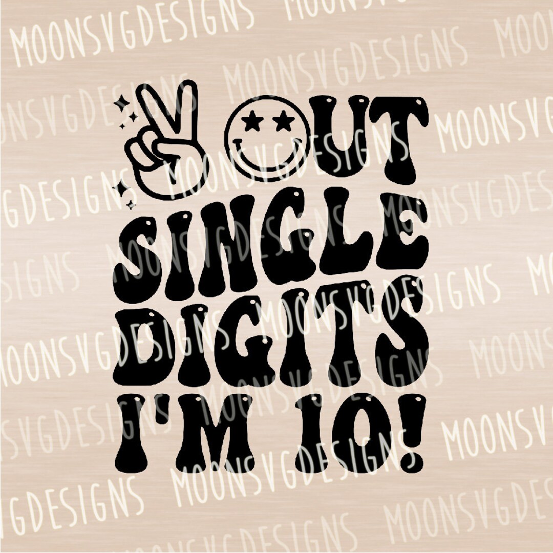 Peace Out Single Digits SVG, Digits SVG, 10th Birthday Svg, Iron on ...