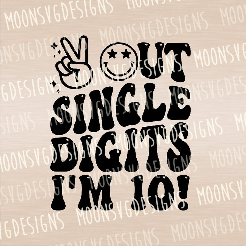 Peace Out Single Digits SVG, Digits SVG, 10th Birthday Svg, Iron on ...