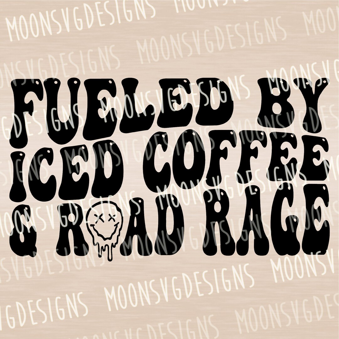 Fueled by Iced Coffee and Road Rage Svg, Coffee SVG, Mom Life SVG ...