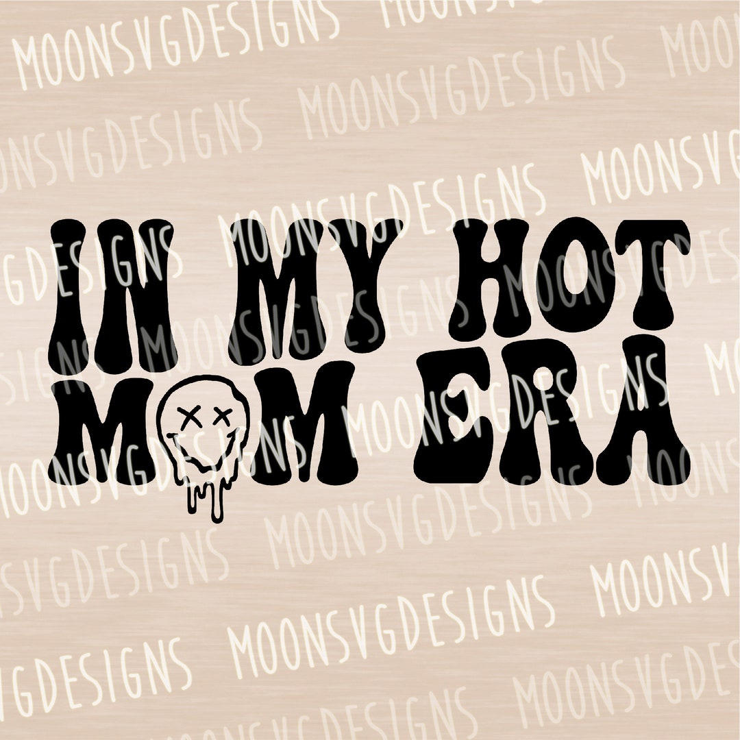 In My Hot Mom Era Svg Hot Mama Svg Iron On File Cut File For Personal And Commercial Use Etsy