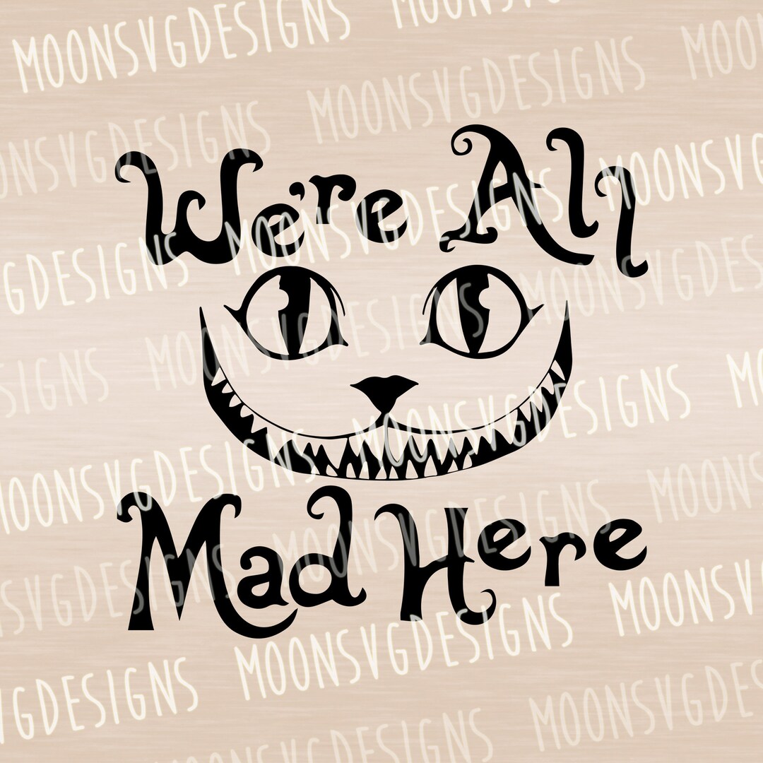 We Are All Mad Here SVG, Funny SVG, Iron on Svg, Cut File for Personal ...